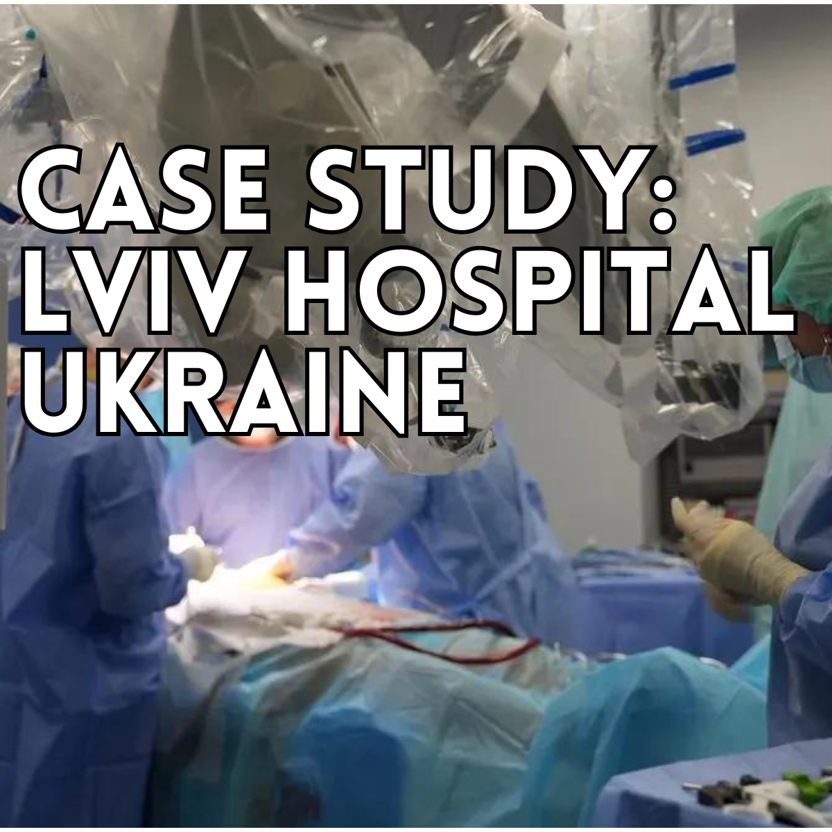 CASE STUDY: Lviv Hospital, Ukraine – R2 Surgical